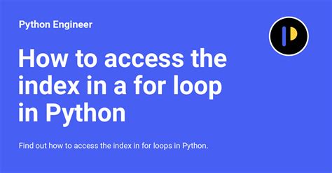 how to access the index in a for loop in python python engineer