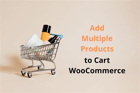 4 Ways To Add Multiple Products To Cart Woocommerce