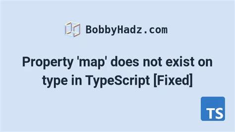 property map does not exist on type in typescript [fixed] bobbyhadz