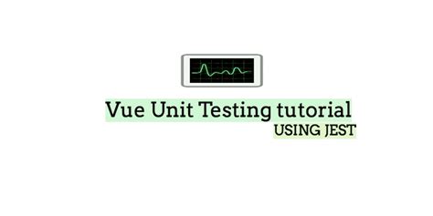 a beginners guide to vue unit testing with jest reactgo