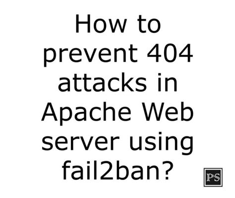 How To Prevent 404 Attacks In Apache Web Server Using Fail2ban