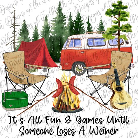 Its All Fun And Games Until Someone Loses A Weiner Funny Camping