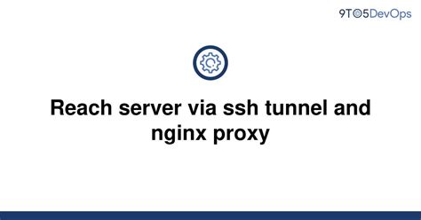 [solved] reach server via ssh tunnel and nginx proxy 9to5answer