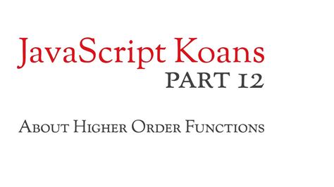 12 about higher order functions javascript koans youtube
