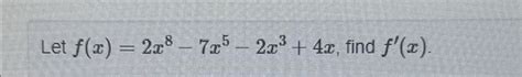 Solved Let F X 2x8 7x5 2x3 4x ﻿find F X