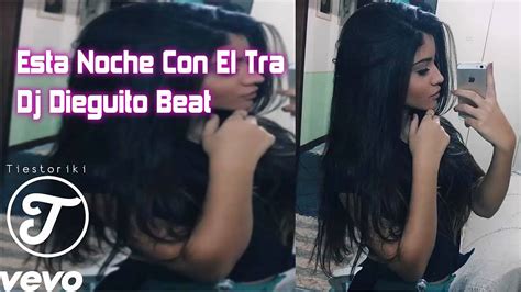 Esta Noche Con El Tra Dj Dieguito Beat Cumbiaton♥ Tiestoriki