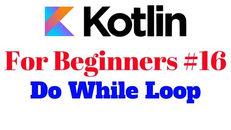kotlin for beginners 16 do while loop youtube