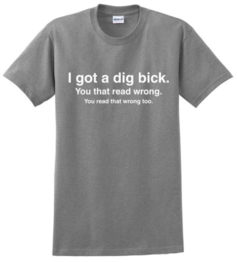 I Got A Dig Bick Big Dick T Shirt Funny Adult Rude Humor Offensive
