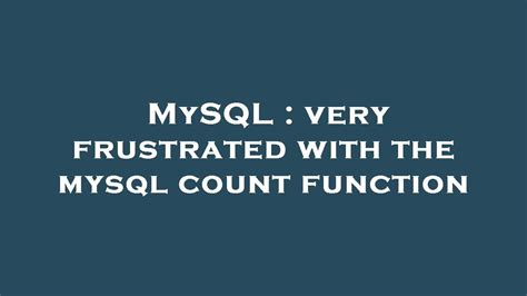 mysql very frustrated with the mysql count function youtube