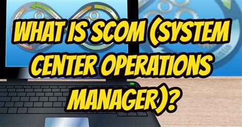 what is scom system center operations manager systemconf