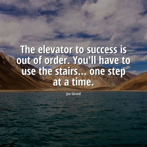 Joe Girard Quote The Elevator To Success Is Out Of Order Youll Have