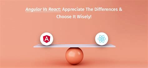 angular vs react appreciate the differences and choose it wisely