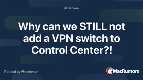 why can we still not add a vpn switch to control center macrumors