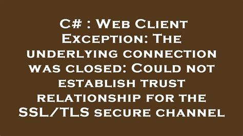 c web client exception the underlying connection was closed could