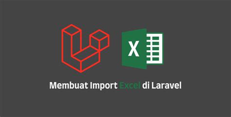 membuat import excel di laravel dengan mudah dengan