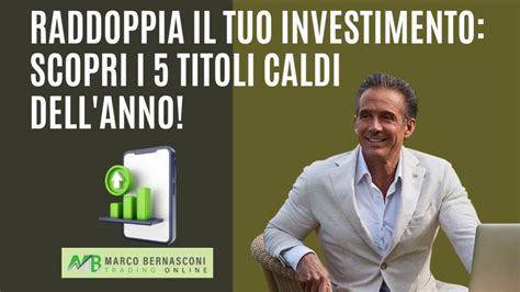 Raddoppia Il Tuo Investimento Scopri I 5 Titoli Caldi Dellanno Marco