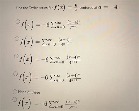 Solved Find The Taylor Series For F X X6 Centered At A −4