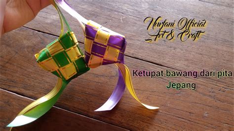 Cara Membuat Ketupat Bawang Dari Pita Jepang Pita Plastik Youtube