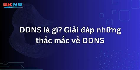Ddns Là Gì Giải đáp Những Thắc Mắc Về Ddns