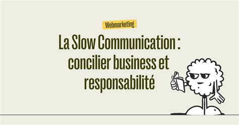 La Slow Communication Concilier Business Et Responsabilité La