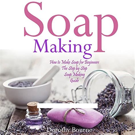 Soap Making How To Make Soap For Beginners The Step By Step Soap
