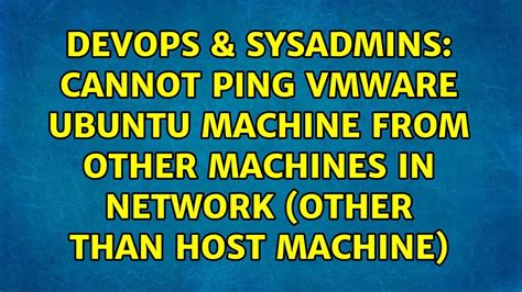 cannot ping vmware ubuntu machine from other machines in network other