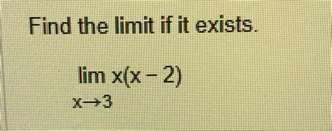 Solved Find The Limit If It Exists Limx→3x X 2