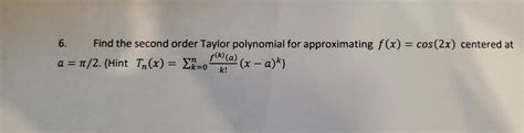 Solved 6 Find The Second Order Taylor Polynomial For