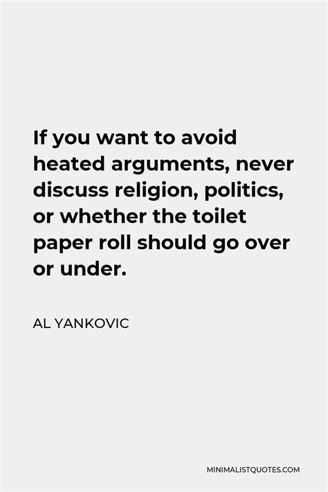 Al Yankovic Quote If You Want To Avoid Heated Arguments Never Discuss