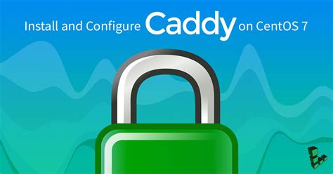 install and configure caddy on centos 7 linode
