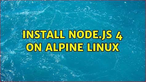 install node js 4 on alpine linux 2 solutions youtube