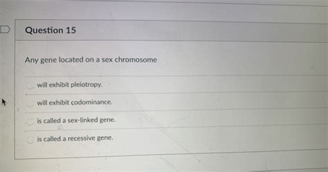 solved question 15 any gene located on a sex chromosome w free