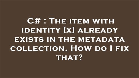 c the item with identity [x] already exists in the metadata