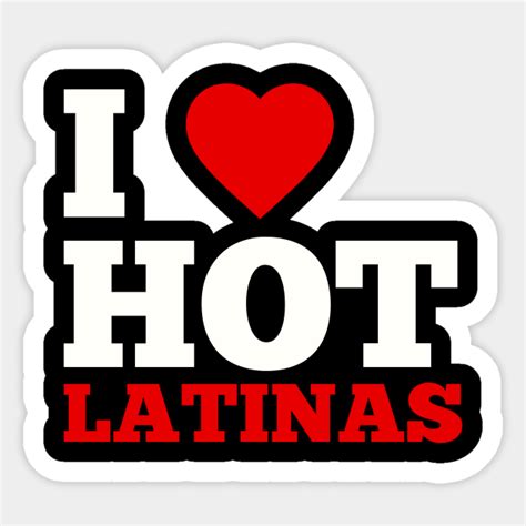 I Love Hot Latinas I Love Hot Latinas Sticker Teepublic