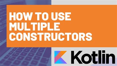 how to use multiple constructors in a kotlin class youtube