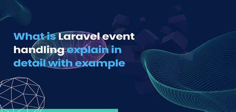 what is laravel event handling explain in detail with an example