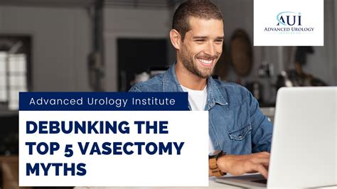 Debunking The Top 5 Vasectomy Myths Advanced Urology Institute