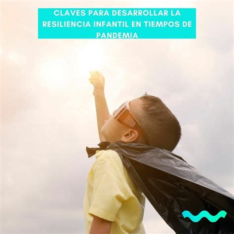 Claves Para Desarrollar La Resiliencia Infantil En Tiempos De Pandemia