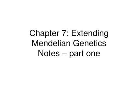 Ppt Chapter 7 Extending Mendelian Genetics Notes Part One
