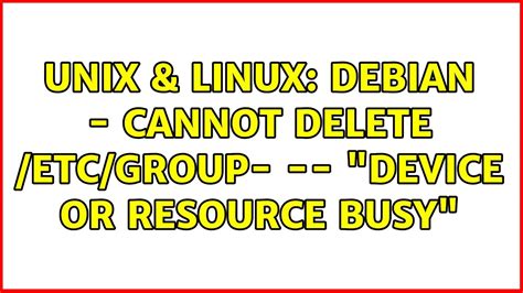 unix and linux debian cannot delete etc group device or resource