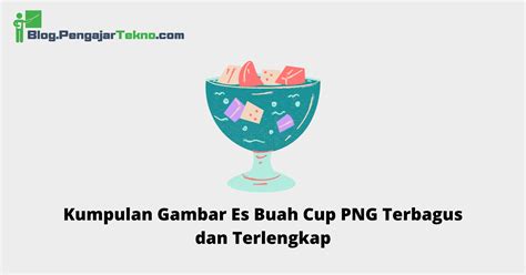 Kumpulan Gambar Es Buah Cup Png Terbagus Dan Terlengkap Blog Pengajar