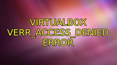 ubuntu virtualbox verr access denied error youtube