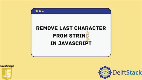 remover o último caractere da string em javascript delft stack