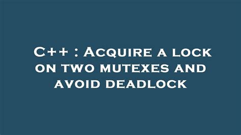 c acquire a lock on two mutexes and avoid deadlock youtube