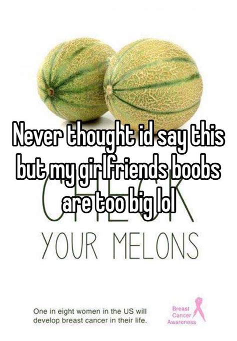 Never Thought Id Say This But My Girlfriends Boobs Are Too Big Lol