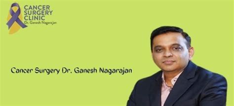 For Cancer Surgery Dr Ganesh Nagarajan In Mumbai Best Cancer