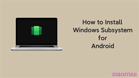 how to install windows subsystem for android xiaomiui