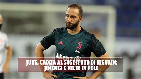 Juve Caccia Al Sostituto Di Higuain Jimenez E Milik In Pole