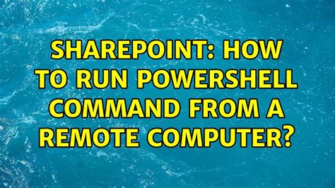 sharepoint how to run powershell command from a remote computer 2
