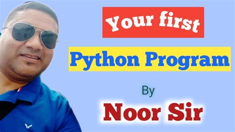 how to write your first python program by noor sir youtube